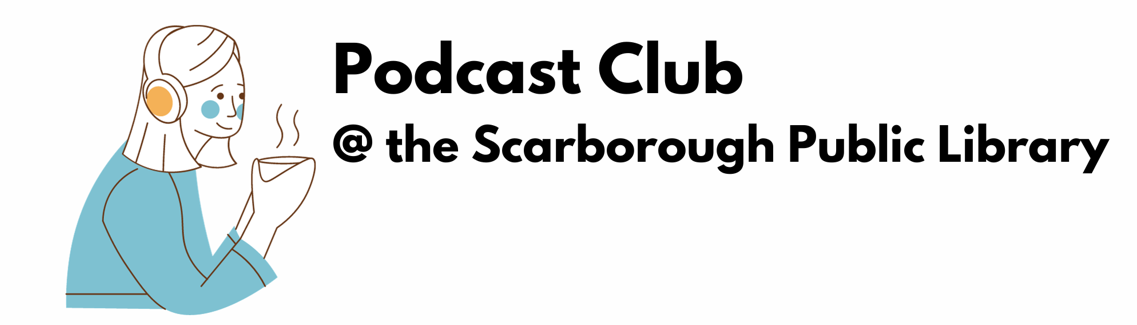 Podcast Club | Scarborough Public Library